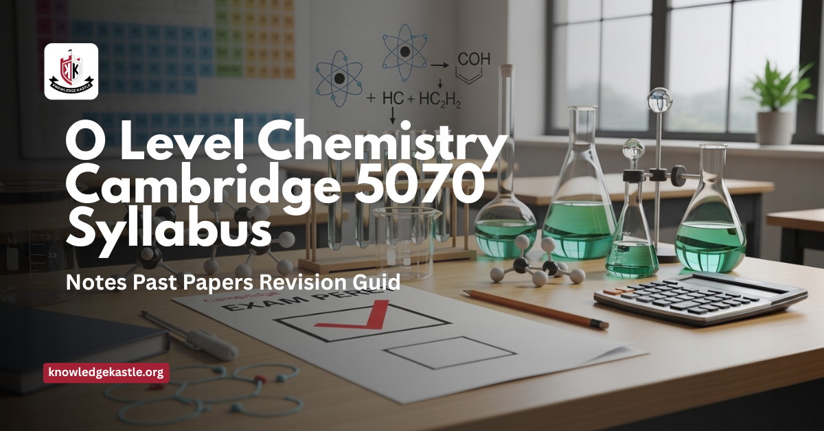 O Level Chemistry 5070 Syllabus, Notes & Past Papers